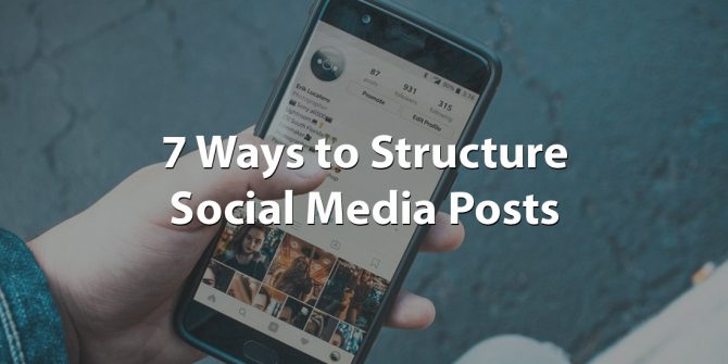 Improve Your Social Media Posts with these Structuring Tips